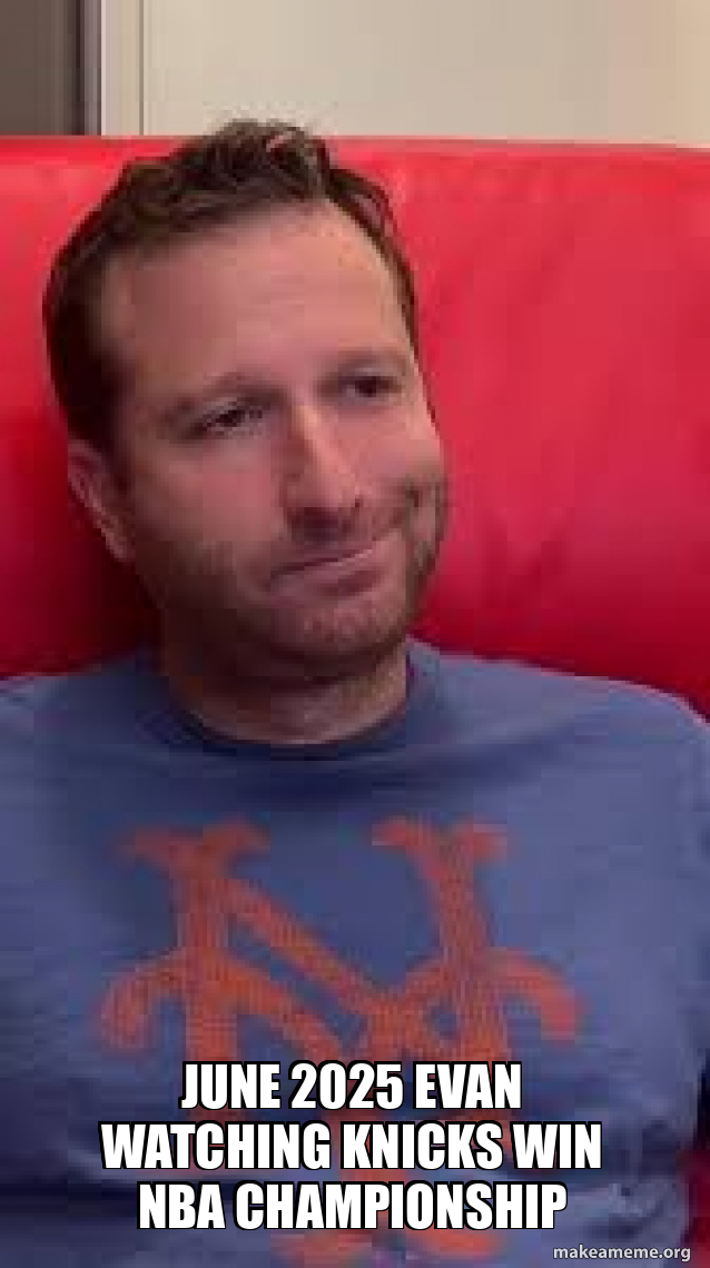 June 2025 evan watching knicks win nba championship Meme Generator