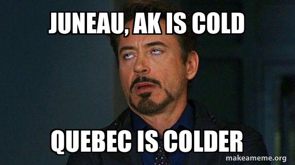 Juneau, AK is cold Quebec is colder - Tony Stark Eye Roll Meme Generator