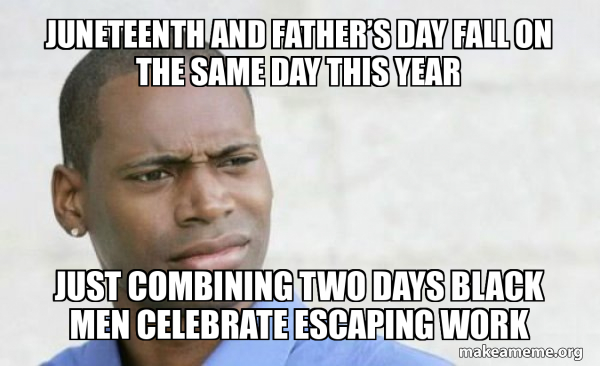 JunetEenth and father’s day fall On the same day this year Just ...