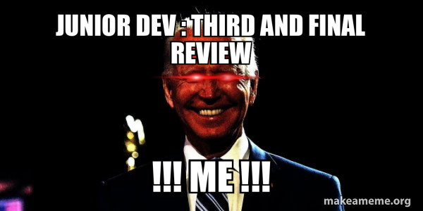 Junior Dev : Third and final review !!! ME !!! - Dark Brandon Meme ...