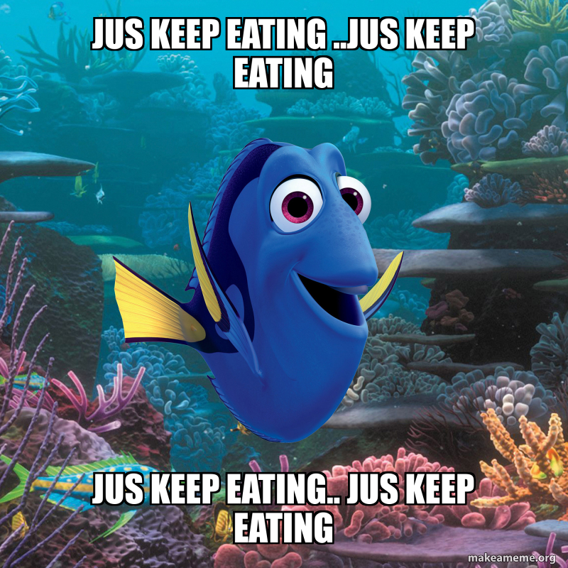 Jus keep eating ..jus keep eating Jus keep eating.. jus keep eating ...