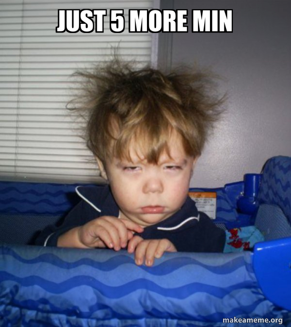 just 5 more min - Monday Mornings Meme Generator