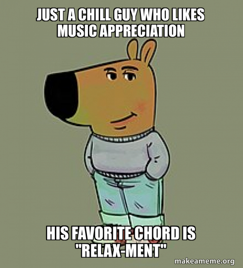 Just a chill guy who likes music appreciation His favorite chord is ...