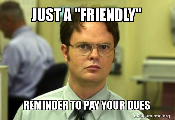 JUST A "FRIENDLY" REMINDER TO PAY YOUR DUES - Schrute Facts (Dwight ...