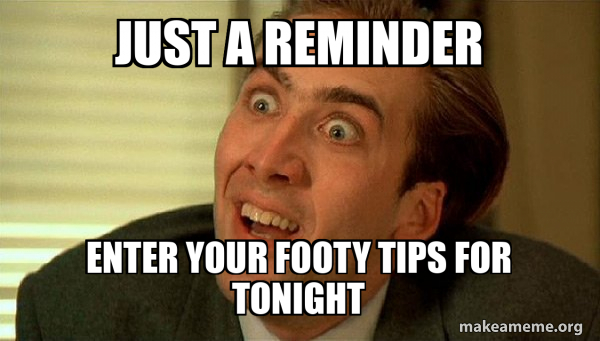 JUST A REMINDER ENTER YOUR FOOTY TIPS FOR TONIGHT - Sarcastic Nicholas ...