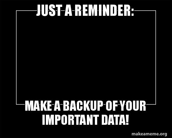 Just a reminder: Make a backup of your important data! - Motivational ...
