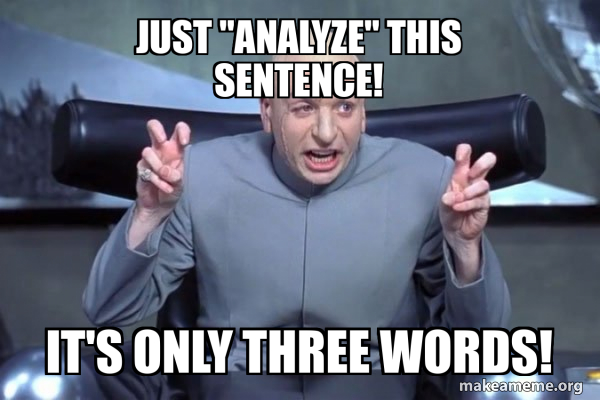 Just "analyze" this sentence! It's only three words! - Dr Evil Austin ...