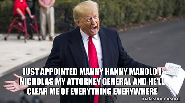 Just appointed manny Hanny Manolo j Nicholas my attorney general and he ...