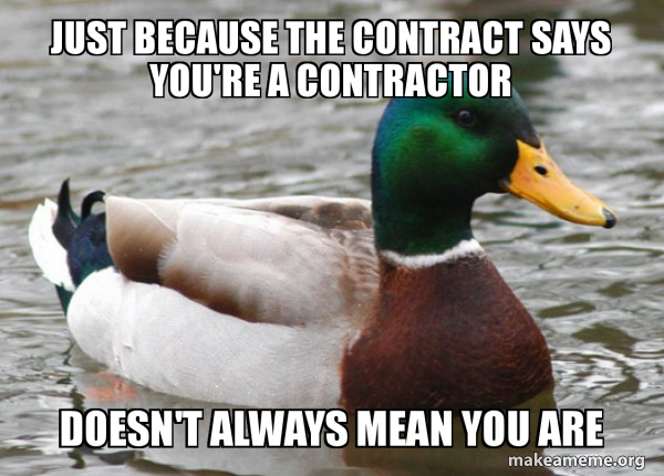 Just because the contract says you're a contractor Doesn't always mean ...