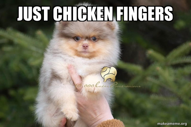 Just chicken fingers Meme Generator