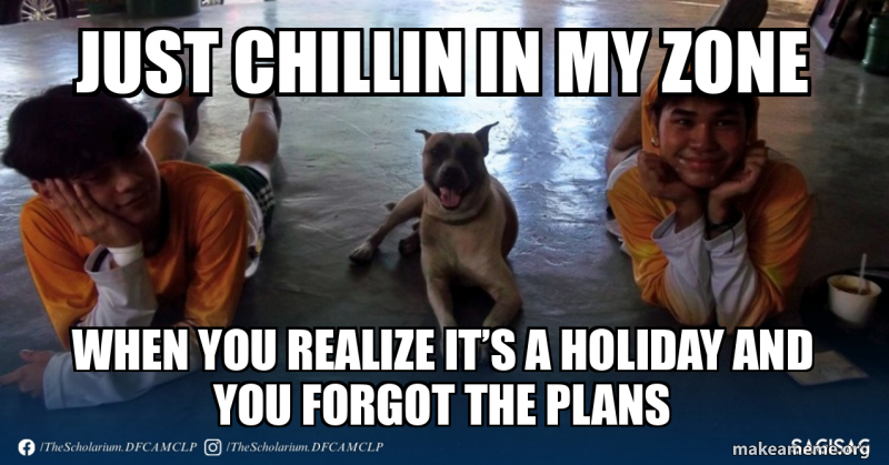 Just chillin in my zone When you realize it’s a holiday and you forgot ...