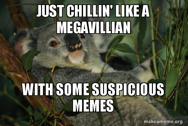 just chillin' like a megavillian with some suspicious memes - Laid Back ...