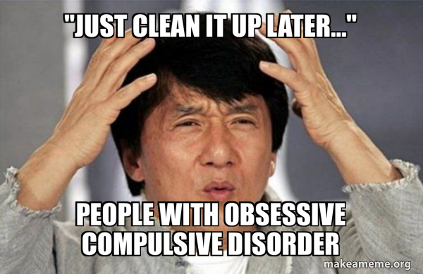 "Just clean it up later..." People with Obsessive Compulsive DIsorder ...