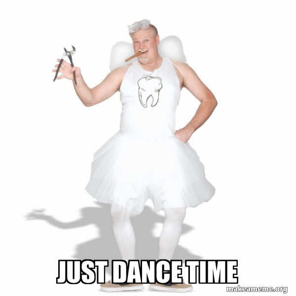 Just dance time - Tooth Fairy Meme Generator