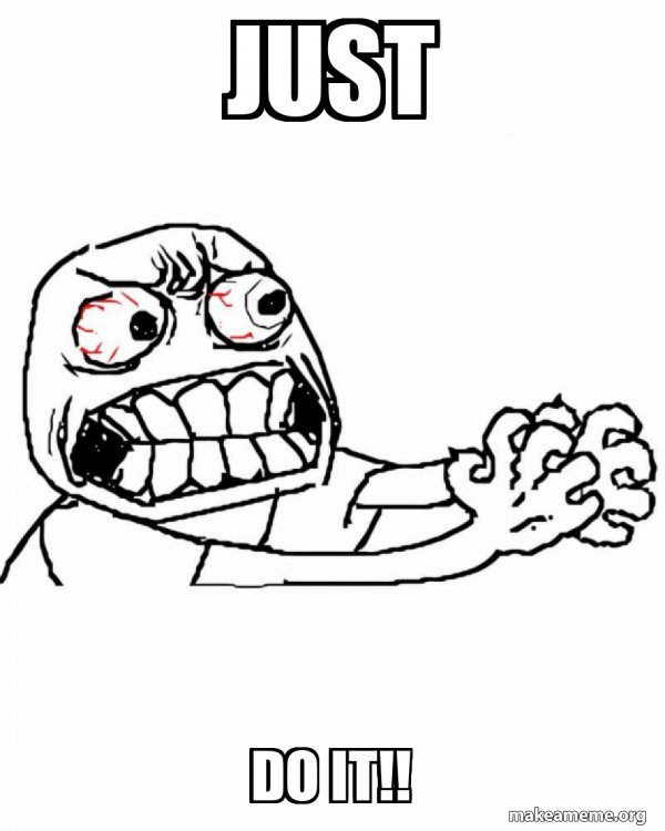 Just Do It!! - Angry Meme Generator
