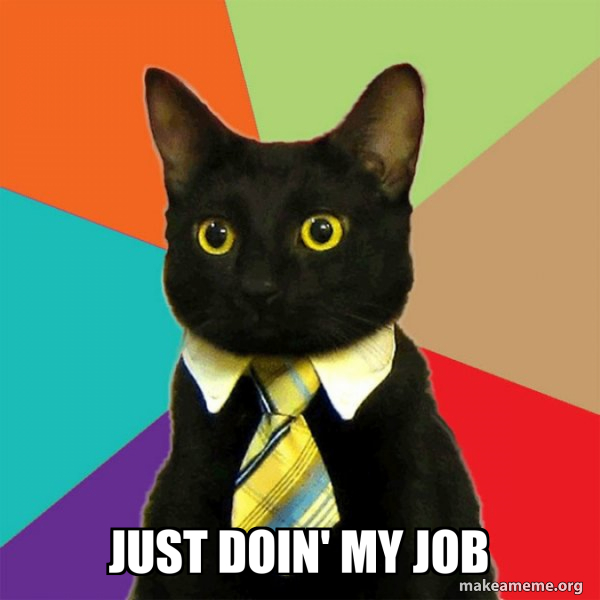 just doin' my job - Business Cat Meme Generator