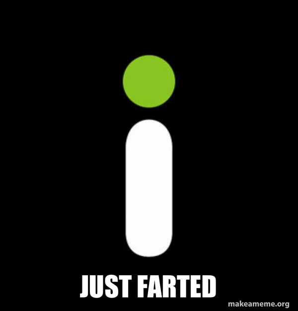 Just farted - Good Guy Imgur Meme Generator