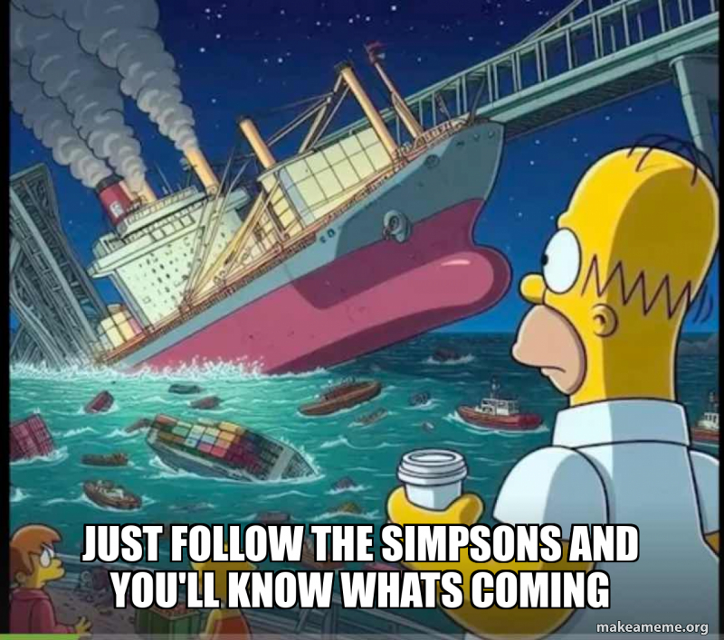 Just follow the Simpsons and you'll know whats coming Meme Generator