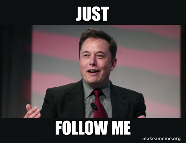 Just follow me - Elon Musk Meme Generator