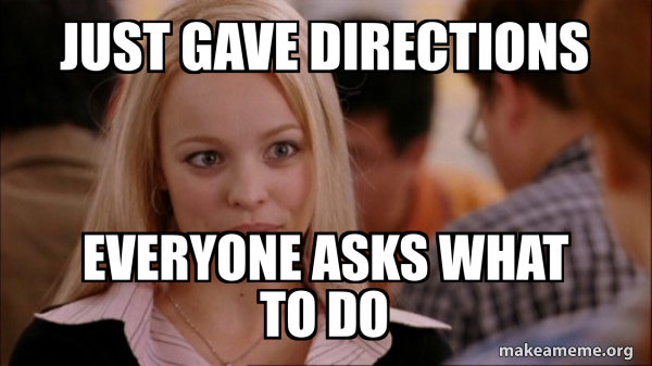 Just gave directions Everyone asks what to do - Mean Girls Meme Meme ...