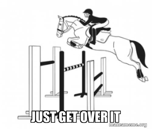 just Get Over it Meme Generator