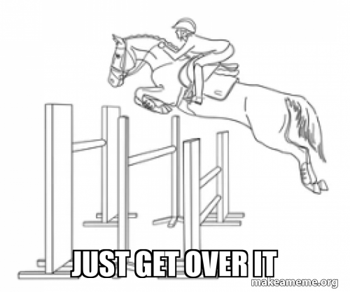 just Get Over it Meme Generator