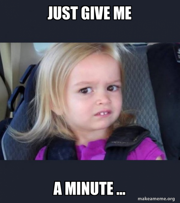 Just give me a minute … - Side-Eyes Chloe Meme Generator