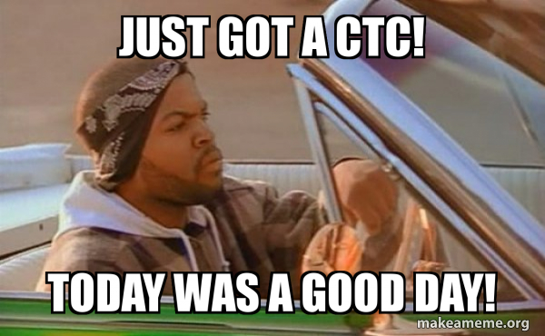 Just got a CTC! Today was a good day! - Today was a good day Meme Generator