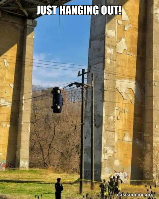 Just hanging out! Meme Generator