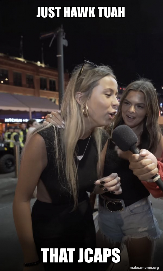 Just hawk tuah that Jcaps - Hawk Tuah Meme Generator