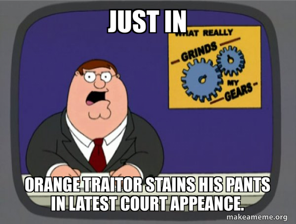 Just in Orange traitor stains his pants in latest court appeance ...