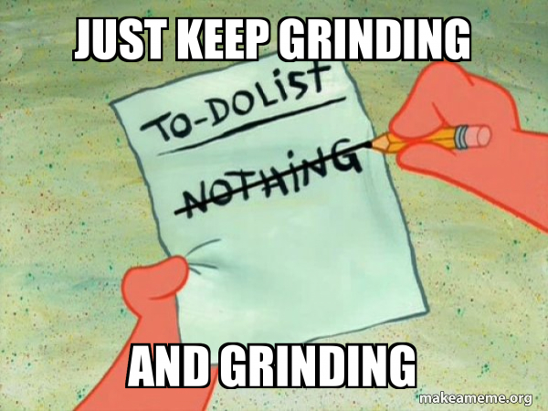Just keep grinding and grinding - TO-DO List Meme Generator