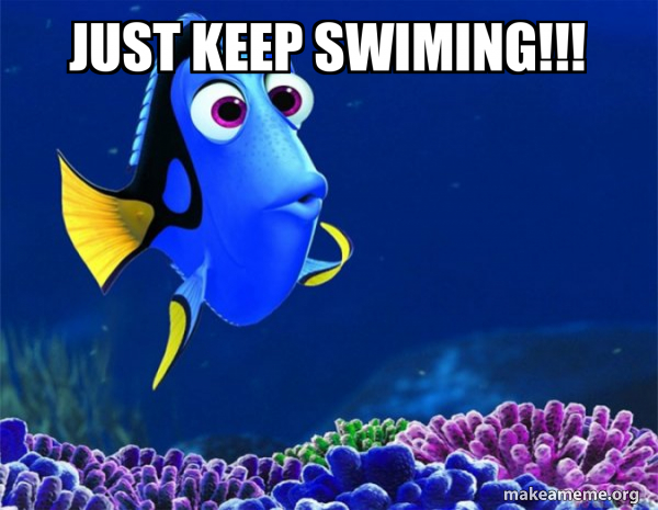 JUST KEEP SWIMING!!! - Dory from Nemo (5 second memory) Meme Generator