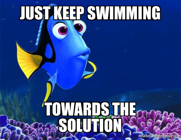 JUST KEEP SWIMMING TOWARDS THE SOLUTION - Dory from Nemo (5 second ...