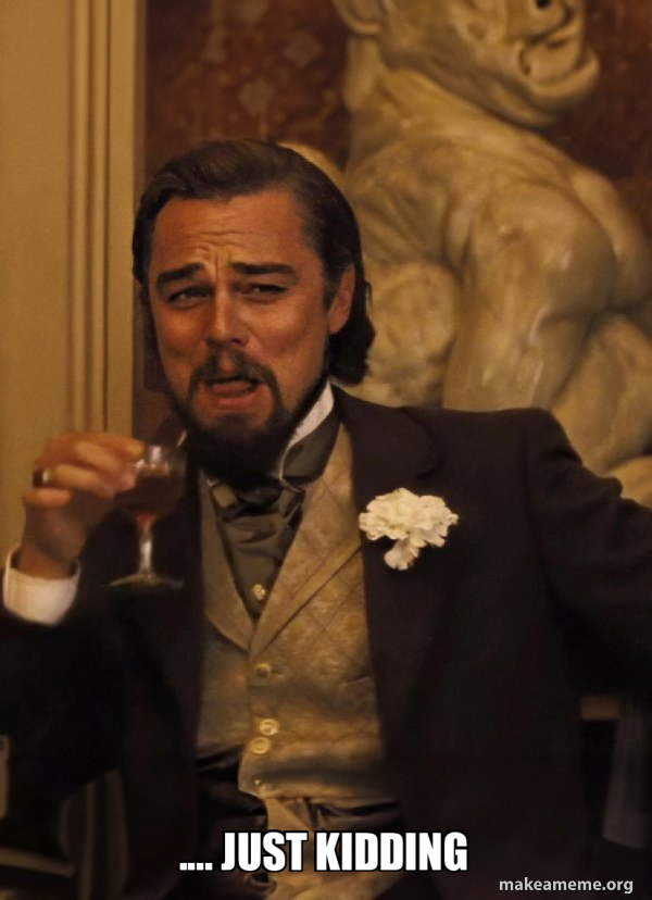 JUST KIDDING - Leonardo DiCaprio Laughing Django Meme Generator