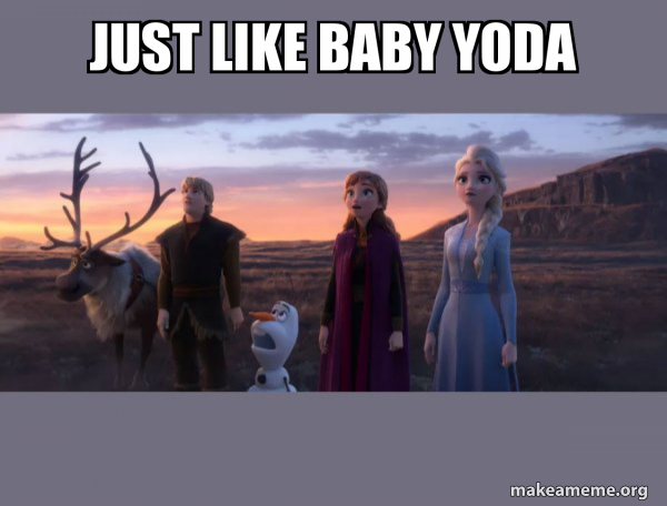 just like baby yoda - Frozen 2 Meme Generator