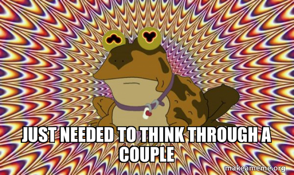 just needed to think through a couple - Hypnotoad Meme Generator
