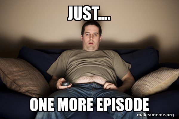 just.... one more episode - Douchebag Darrell Meme Generator