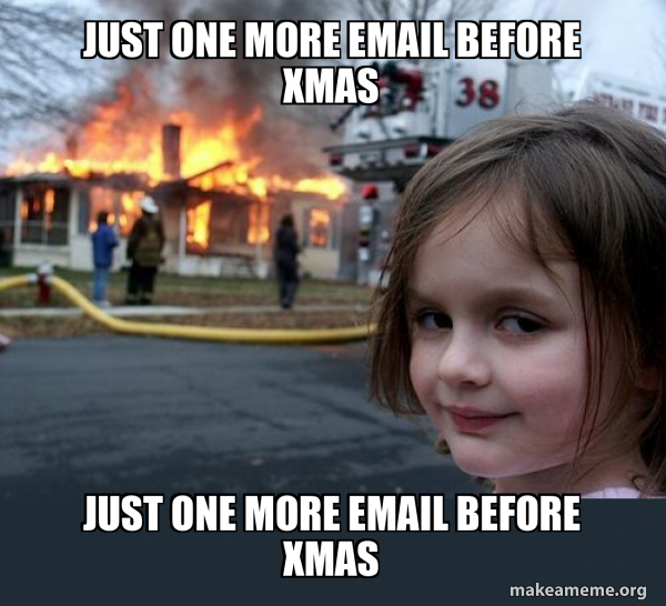 Just one more email before xmas Just one more email before xmas ...