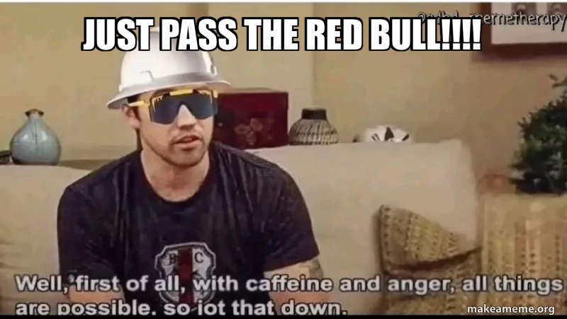 Just pass the Red bull!!!! Meme Generator