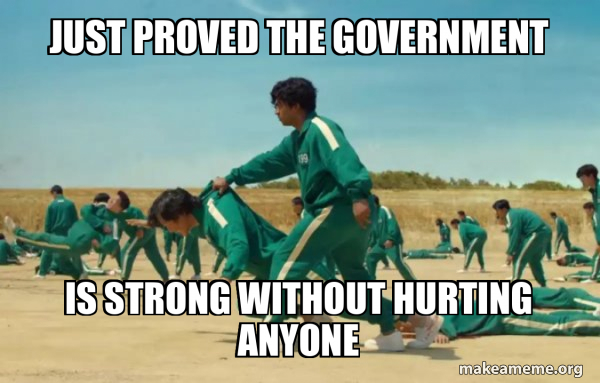 Just proved the government is strong without hurting anyone - Squid ...