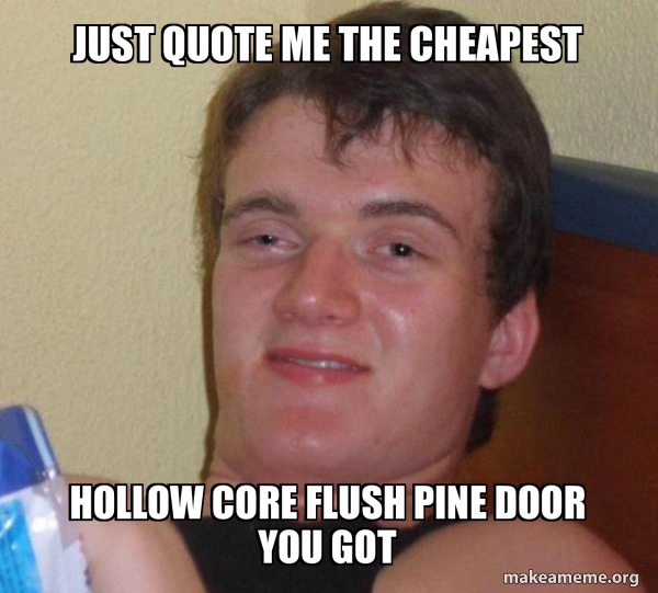 just quote me the cheapest hollow core flush pine door you got - [10 ...