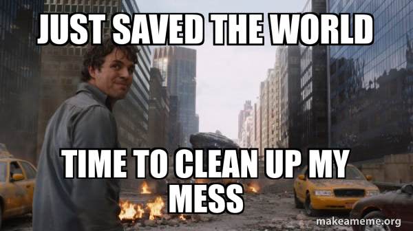 Just saved the world Time to clean up my mess - That's My Secret Meme ...