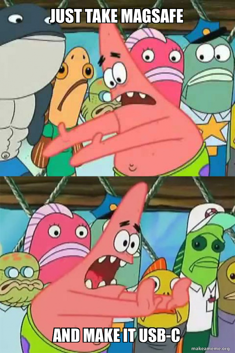 Just take magsafe and make it USB-C - Push It Somewhere Else Patrick ...