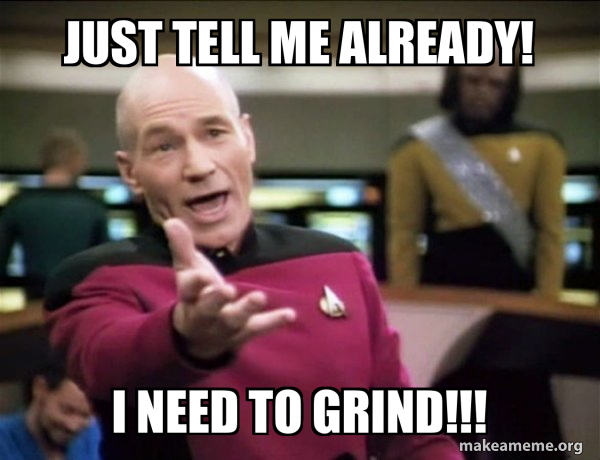 Just tell me already! I need to grind!!! - Annoyed Picard Meme Generator