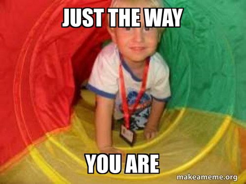 Just the way you are Meme Generator