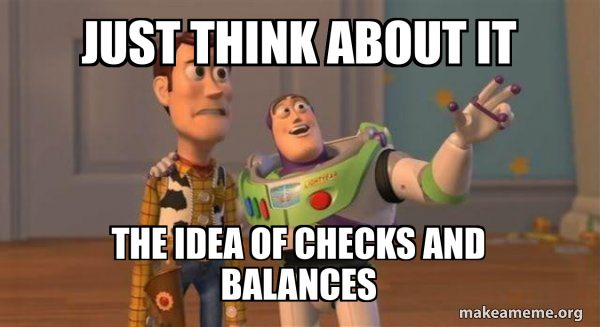just think about it the idea of checks and balances - Buzz and Woody ...