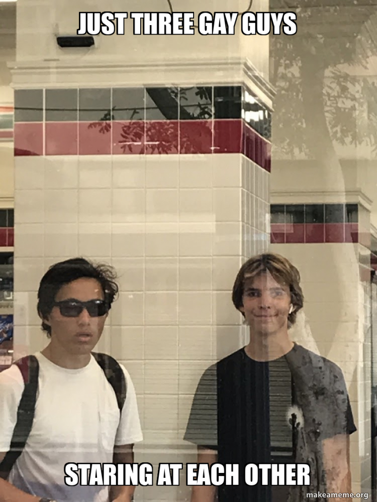 just three gay guys staring at each other Meme Generator