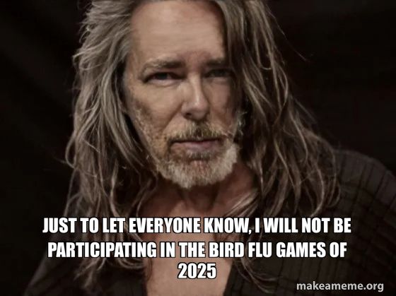 just to let everyone know, i will not be participating in the bird flu ...