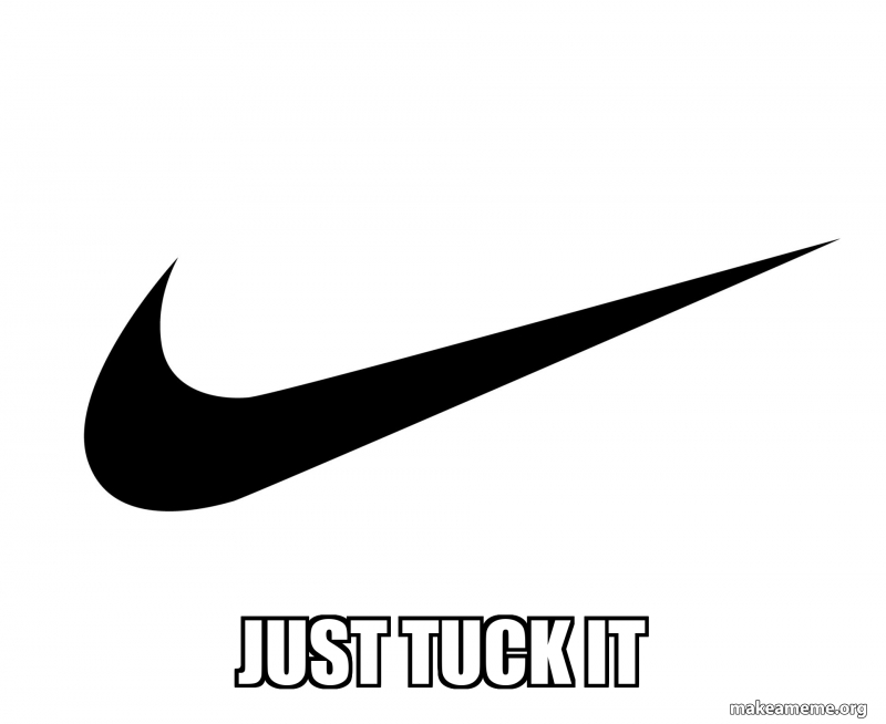 just tuck it Meme Generator